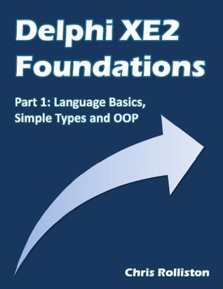 Delphi XE2 Foundations - Part 1 by Chris Rolliston | Goodreads