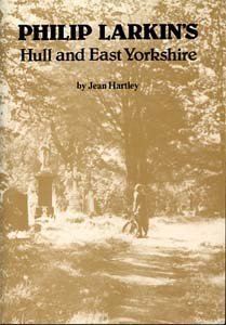 Philip Larkin's Hull and East Yorkshire by Jean Hartley | Goodreads
