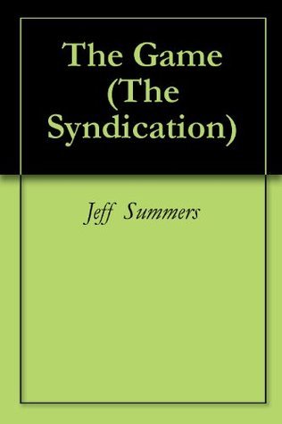 The Game (The Syndication Book 1) by Jeff Summers | Goodreads