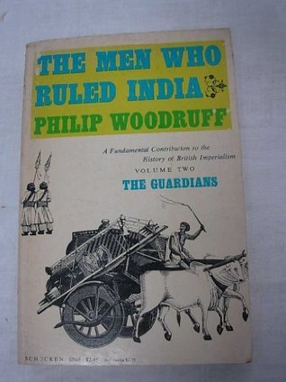 The Men Who Ruled India, Volume Two: The Guardians by Philip Woodruff ...