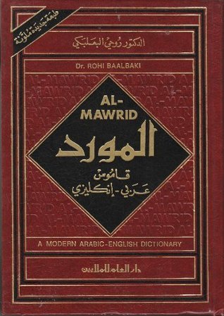 Al-Mawrid A Modern English-Arabic Dictionary by Baalbaki Rohi | Goodreads