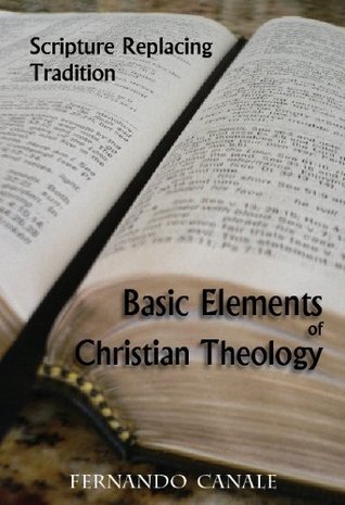 Basic Elements of Christian Theology by Fernando Canale | Goodreads