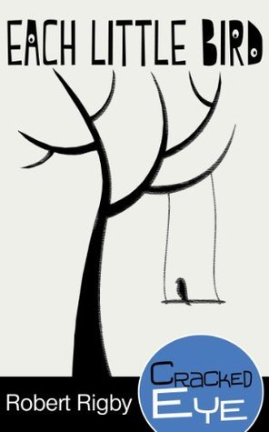 Each Little Bird (Cracked Eye) by Robert Rigby | Goodreads