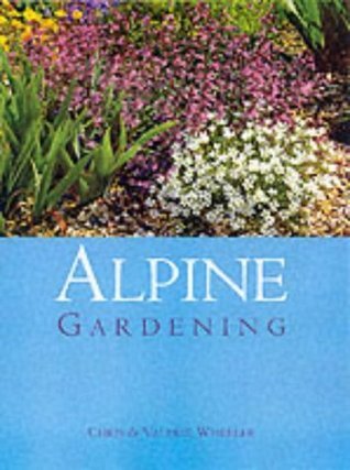 Alpine Gardening by Chris Wheeler | Goodreads