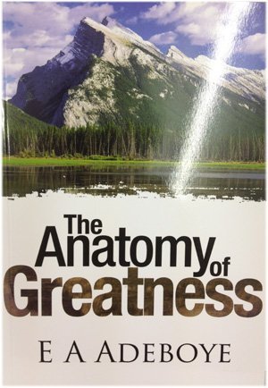 The Anatomy of Greatness by E.A. Adeboye | Goodreads