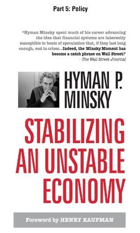Stabilizing an Unstable Economy, Part 5 - Policy by Hyman P. Minsky ...