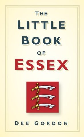 The Little Book of Essex by Dee Gordon | Goodreads