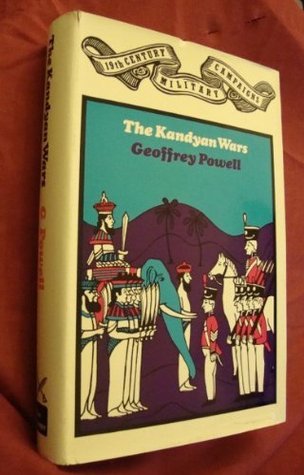 The Kandyan Wars: The British army in Ceylon, 1803-1818 by Geoffrey S ...