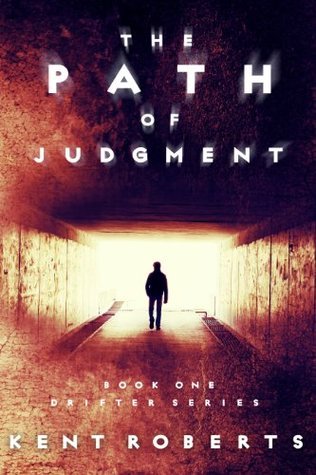 The Path of Judgment (Drifter Series Book 1) by Kent Roberts | Goodreads