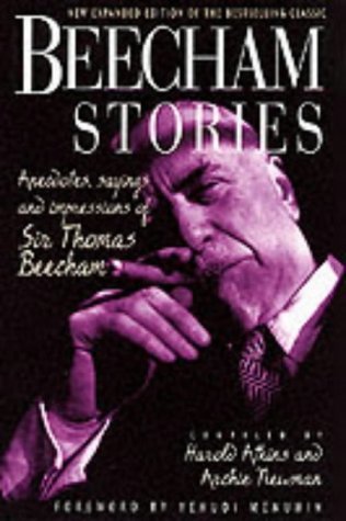 Beecham Stories: Anecdotes, Sayings and Impressions of Sir Thomas ...
