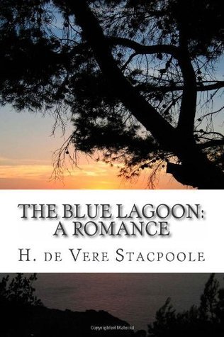 The Blue Lagoon: A Romance by Henry de Vere Stacpoole | Goodreads