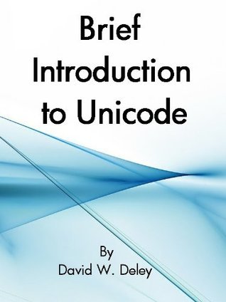 Brief Introduction to Unicode by David Deley | Goodreads