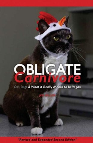 Obligate Carnivore: Cats, Dogs & What it Really Means to be Vegan by ...