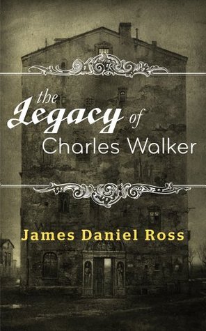 The Legacy of Charles Walker by James Daniel Ross | Goodreads