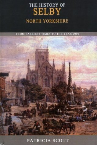 The History of Selby by Patricia Scott | Goodreads