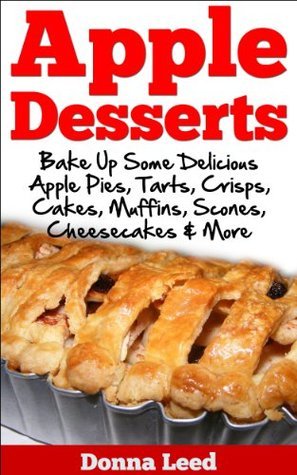 The Apple Dessert Cookbook: Delicious Apple Recipes To Bake: Apple Pies ...
