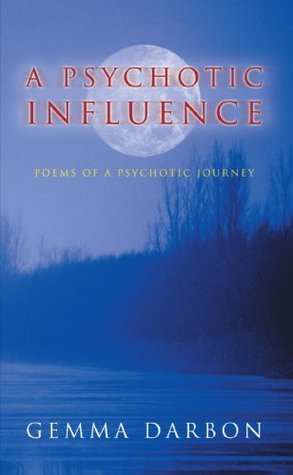 A Psychotic Influence: Poems Of A Psychotic Journey by Gemma Darbon ...