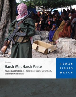 Harsh War, Harsh Peace: Abuses by al-Shabaab, the Transitional Federal ...