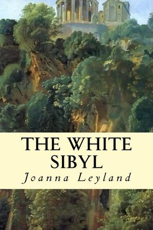 The White Sibyl (The Goddess Trilogy Book 2) by Joanna Leyland | Goodreads