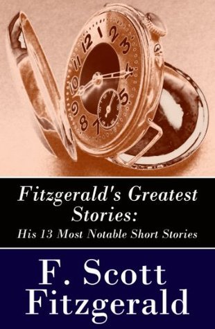 Fitzgerald's Greatest Stories: His 13 Most Notable Short Stories ...