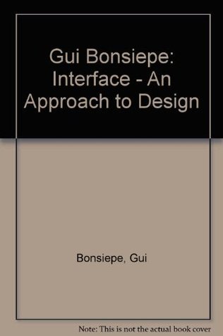 Gui Bonsiepe - Interface an Approach to Design by Gui Bonsiepe | Goodreads