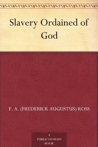 Slavery Ordained of God by Frederick Augustus Ross | Goodreads