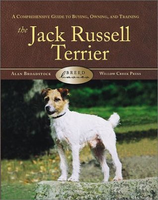 The Jack Russell Terrier: A Comprehensive Guide to Buying, Owning, and ...