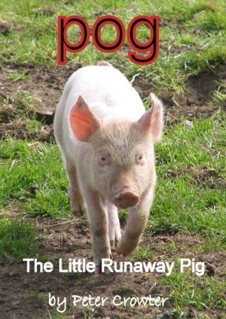 POG, THE LITTLE RUNAWAY PIG by Peter Crowter | Goodreads