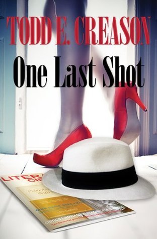 One Last Shot (Twin Rivers Book 1) by Todd E. Creason | Goodreads