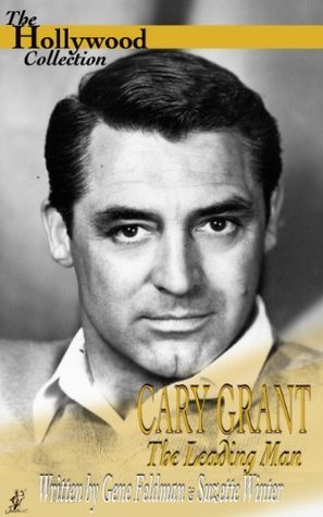 Cary Grant: The Leading Man by Gene Feldman | Goodreads