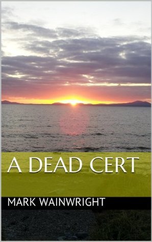 A Dead Cert by Mark Wainwright | Goodreads