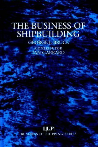 The Business of Shipbuilding by George J. Bruce | Goodreads