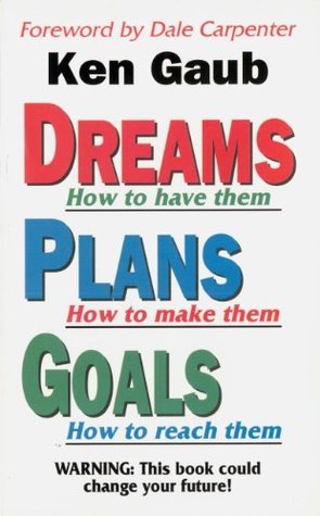 Dreams, Plans, Goals by Ken Gaub | Goodreads