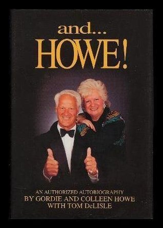 And... Howe! An Authorized Autobiography by Gordie Howe | Goodreads