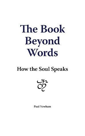 The Book Beyond Words: How the Soul Speaks by Paul Newham | Goodreads
