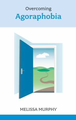 Overcoming Agoraphobia by Melissa Murphy | Goodreads