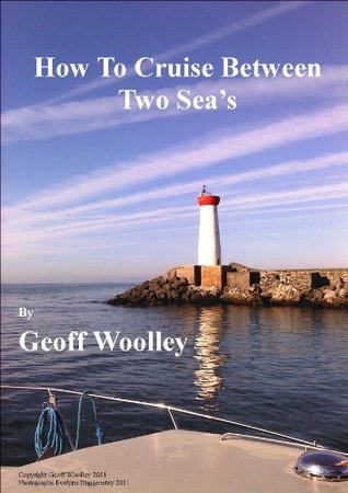 How To Cruise Between Two Seas. by Geoff Woolley | Goodreads