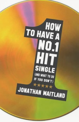 How to Have a Hit Single - and What to do if you don't ! by Jonathan ...