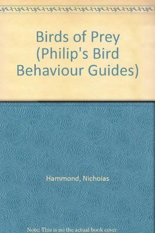 Bird Behaviour: Birds of Prey by nicholas-hammond | Goodreads