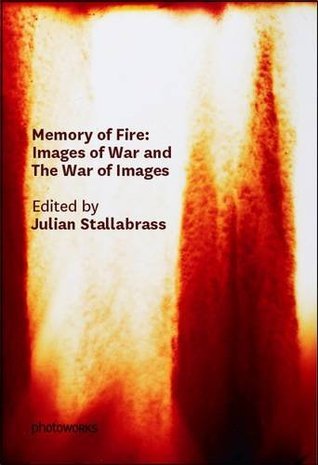 Memory of Fire: Images of War and the War of Images by Stallabrass ...