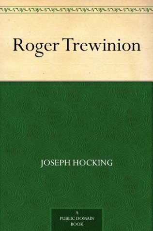 Roger Trewinion by Joseph Hocking | Goodreads