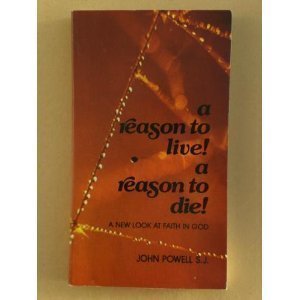 A Reason to Live! A Reason to Die!: A New Look at Faith in God by John ...