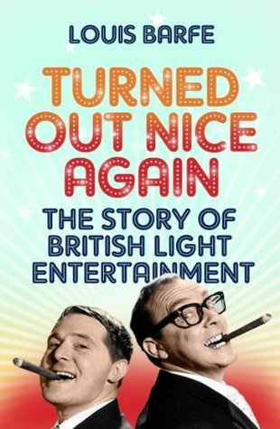 Turned Out Nice Again: The Story of British Light Entertainment by ...