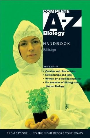 Complete A-z Biology Handbook (A-z Series) by Bill Indge | Goodreads
