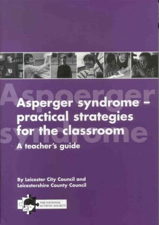Asperger Syndrome: Practical Strategies for the Classroom: a Teacher's ...