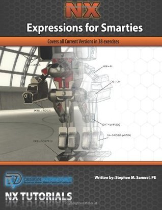 NX Expressions for Smarties: Covers all Current Versions in 38 Exercises by Stephen M. Samuel Pe ...