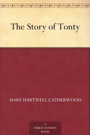 The Story of Tonty by Mary Hartwell Catherwood | Goodreads