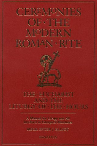 Ceremonies of the Modern Roman Rite : The Eucharist and the Liturgy of ...