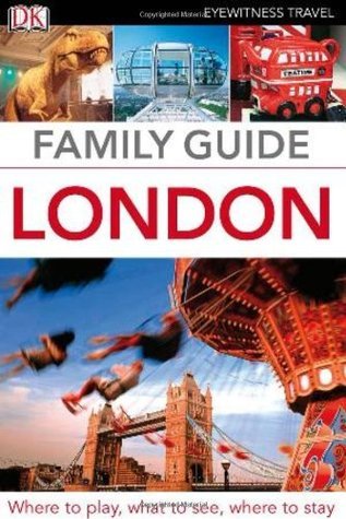 Family Guide London (DK Eyewitness Travel) by D.K. Eyewitness Travel | Goodreads