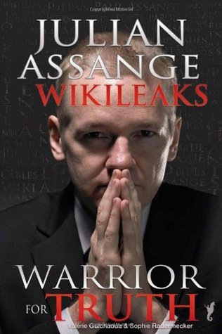 Julian Assange - Wikileaks: Warrior for Truth by Valerie Guichaoua ...